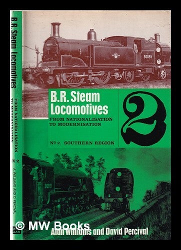 BR steam locomotives from nationalisation to modernisation: a complete ...