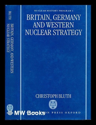 Britain, Germany, and western nuclear strategy | Christoph Bluth ...