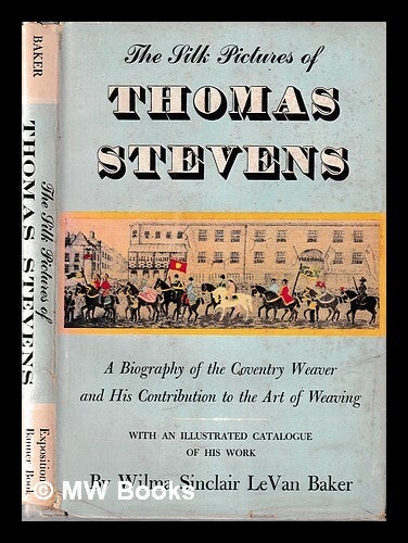 The silk pictures of Thomas Stevens : a biography of the Coventry ...